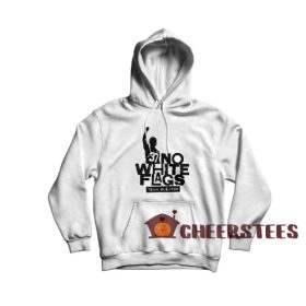 No White Flags Hoodie Team Gleason Size S-3XL – Geek Graphic Tees ...