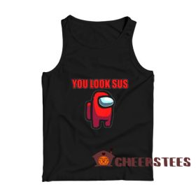 You Look Sus Among Us Tank Top Game Impostor Size S-2XL – Geek Graphic ...